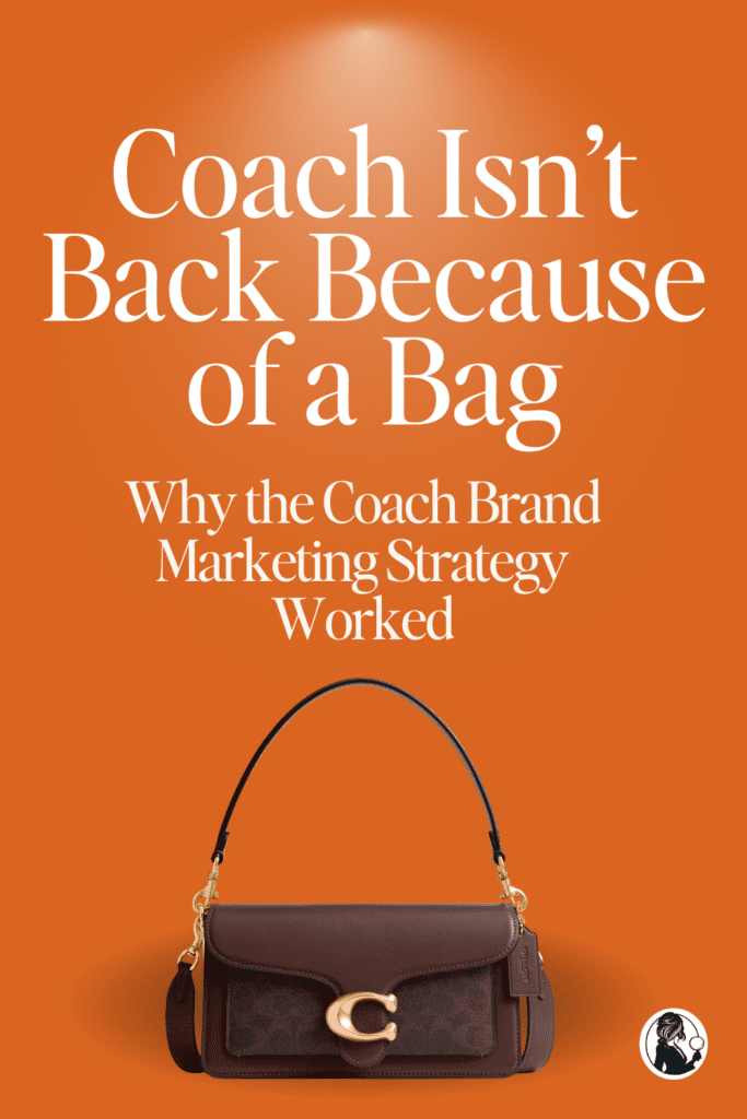 Coach Isn’t Back Because of a Bag — Why the Coach Brand Marketing ...
